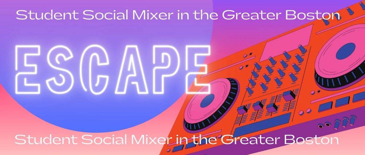 HCSSA | ESCAPE｜Boston Student Social Mixer 强势来袭！_the_in_Greater