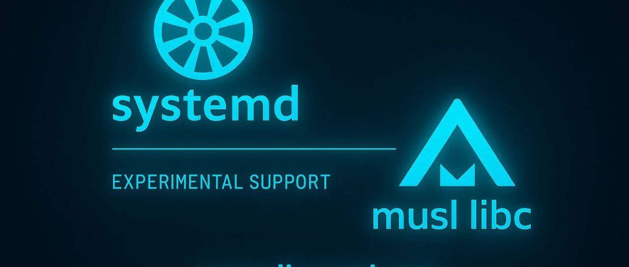systemd 史上最“破圈”的一步：首次原生支持 musl，Linux 生态要变天？_Systemd_系统_合并